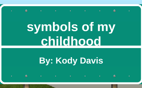 symbols of my childhood by Kody Davis on Prezi