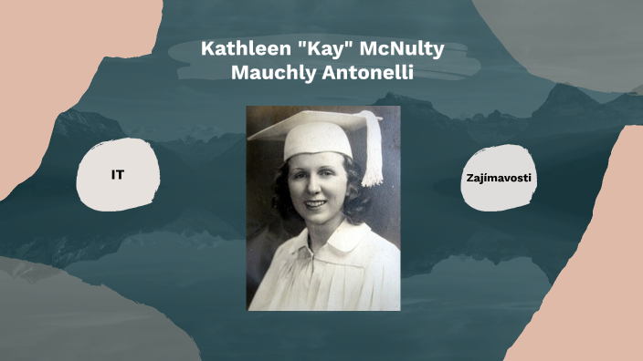 Kathleen "Kay" McNulty Mauchly Antonelli by Zuzana Salajová on Prezi