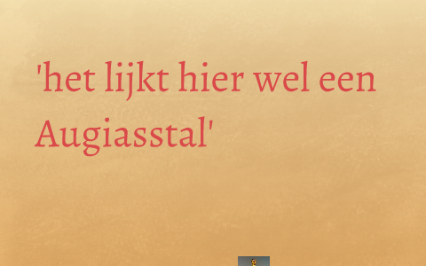 'het lijkt hier wel een Augiasstal' by jesse bruggemans on Prezi