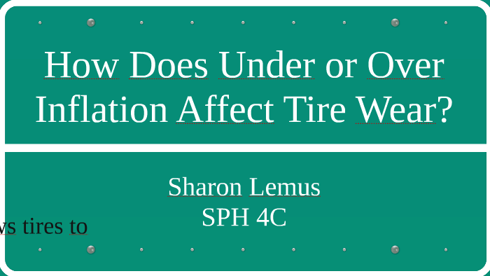 How Does Under or Over Inflation Affect Tire Wear? by Sharon Lemus on Prezi