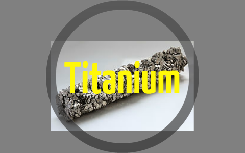 Titanium Element Project by Daniel Shapiro on Prezi