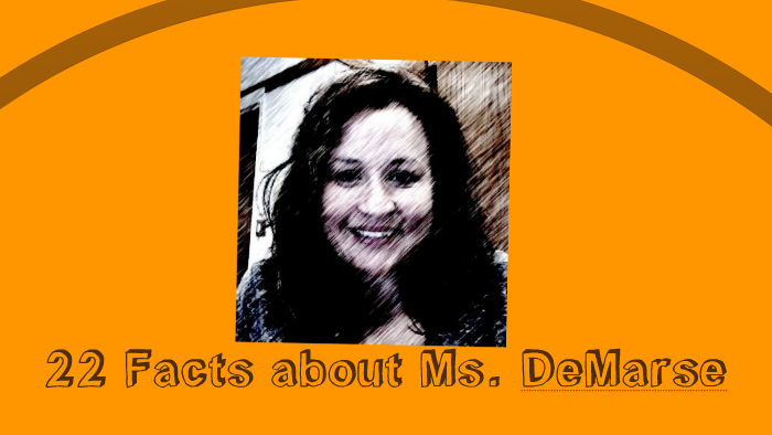 20 Facts about Ms. DeMarse by Bridget DeMarse on Prezi