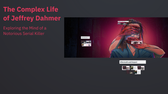 The Complex Life of Jeffrey Dahmer by Nat Louise on Prezi