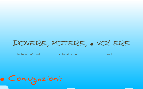 Volere, Dovere, Potere by Laura Astorina on Prezi