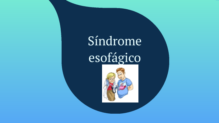 sindrome esofagico, ulceroso y gastritis by Fabricio Ortiz on Prezi