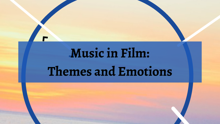 Music in Film - Themes and Emotions by Danya Majeed on Prezi