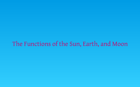 Relationships Between Sun, Earth, Moon by grace ray on Prezi