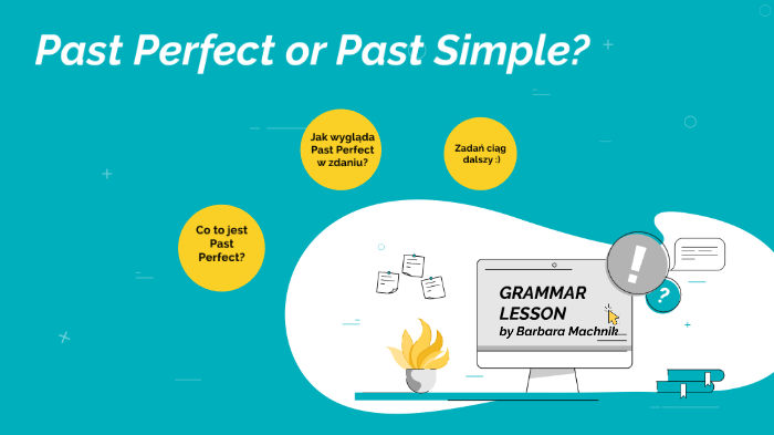 Past Perfect or Past Simple? by Barbara Machnik on Prezi