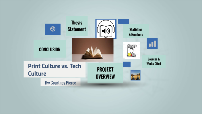 Print Culture vs. Tech Culture by Courtney Pierce on Prezi