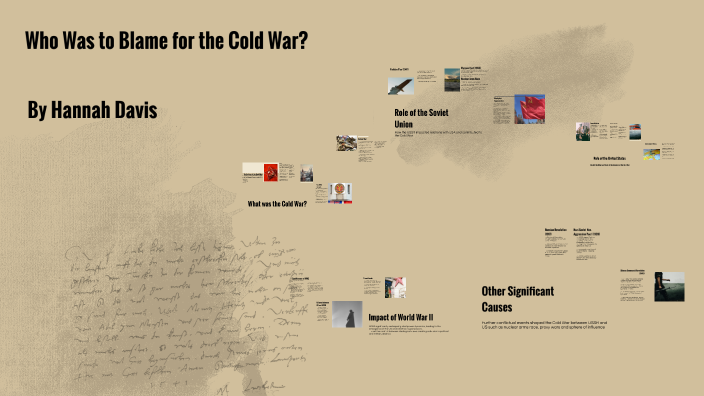 Who Was to Blame for the Cold War? by hannah davis on Prezi