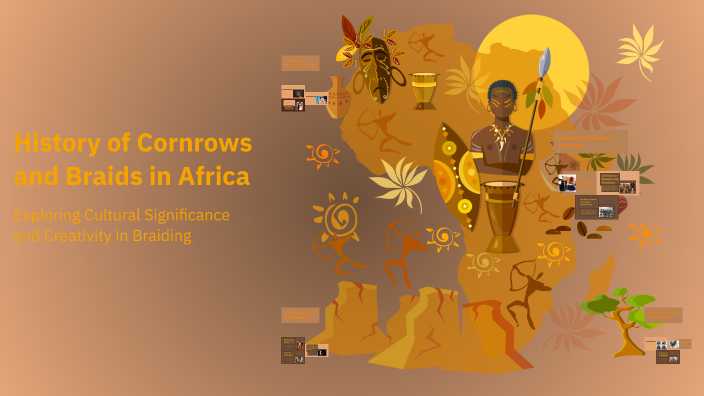 History of Cornrows and Braids in Africa by jamia williams on Prezi