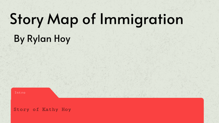 Story Map of Immigration/Citizenship by Rylan Hoy on Prezi