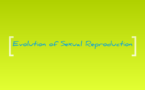 Evolution of Sexual Reproduction by gabruiel sjacmo-isdj on Prezi