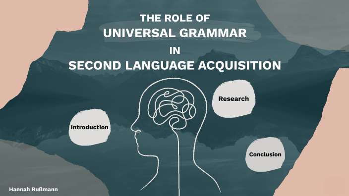 THE ROLE OF UNIVERSAL GRAMMAR IN SECOND LANGUAGE ACQUISITION by Hannah ...