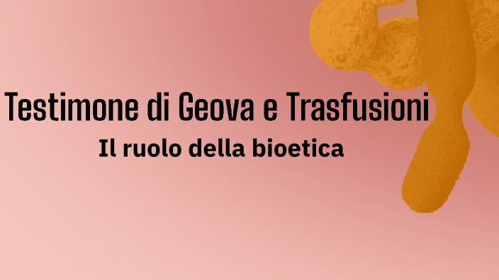 Testimone di Geova e Trasfusioni by Francesca Della Corte on Prezi