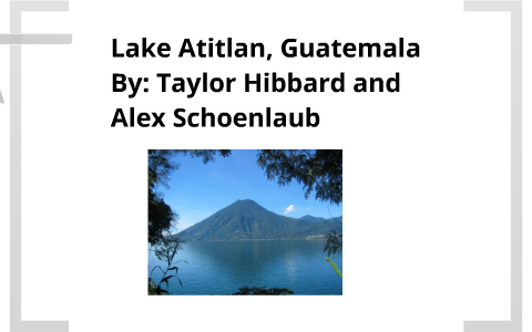 Lake Atitlan, Guatemala by Taylor Hibbard