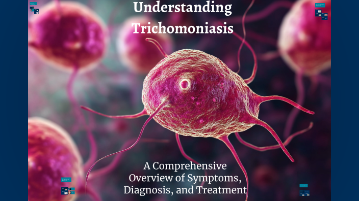 Understanding Trichomoniasis by Teaghan Brown on Prezi