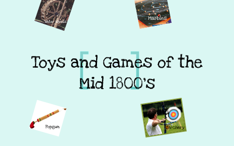 Games and toys of the mid 1800's by Sage Knight on Prezi