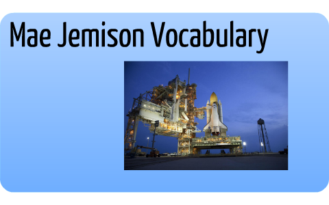 Mae Jemison Vocabulary by Dana Encheff on Prezi