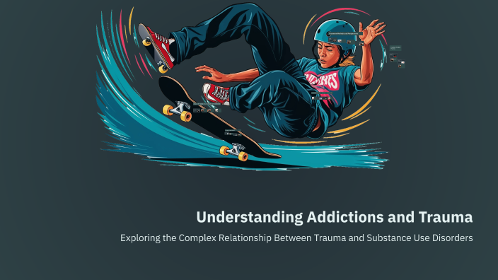 Understanding Addictions and Trauma by Valentyn Moroz on Prezi
