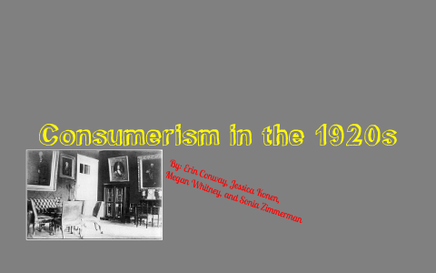 Consumerism in the 1920s by erin conway on Prezi
