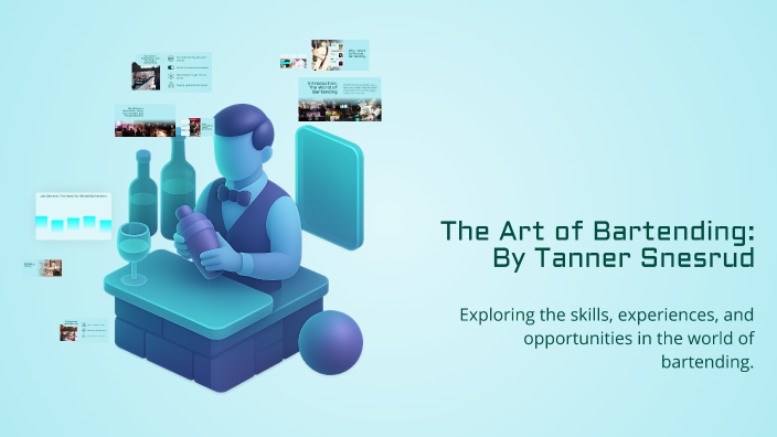 The Art of Bartending: A Journey into Mixology by Tanner Snesrud on Prezi