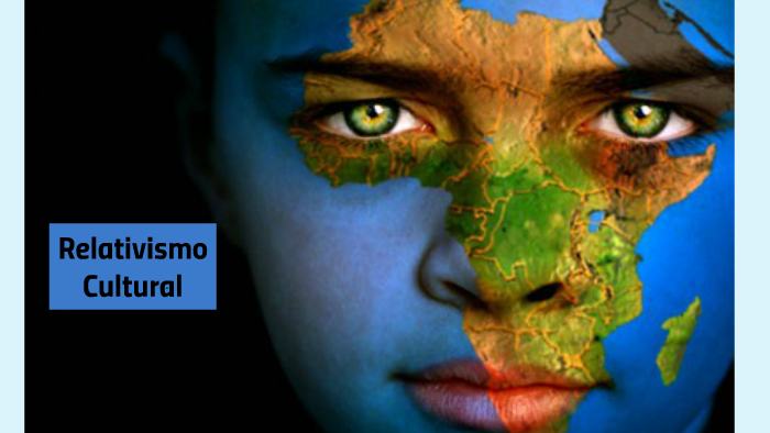 Relativismo Cultural by maria hersan on Prezi