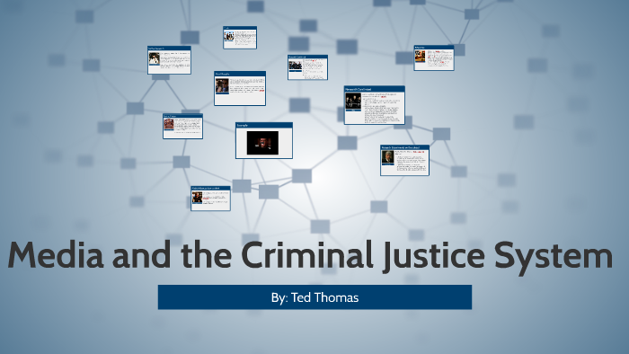 Media and the Criminal Justice System by Theodore Thomas on Prezi
