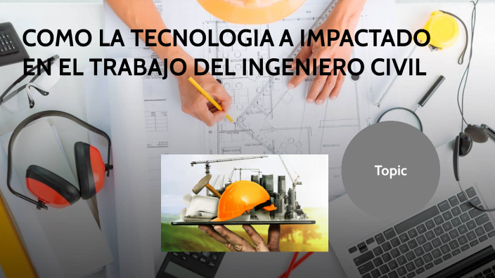 COMO LA TECNOLOGIA A IMPACTADO EN EL TRABAJO DEL INGENIERO CIVIL by ...