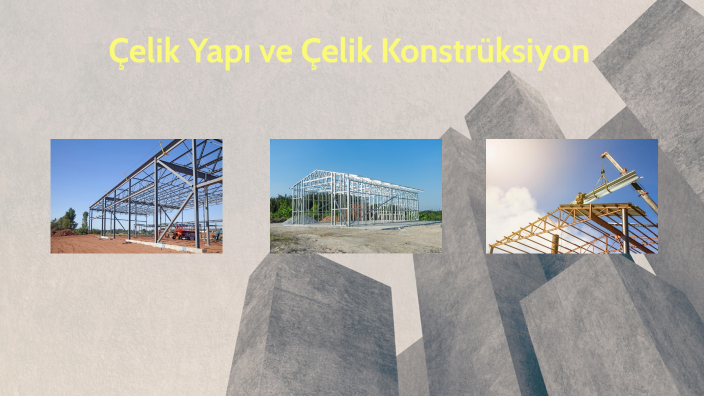 ÇELİK YAPI ve ÇELİK KONSTRÜKSİYON by Mücahit DEMİR on Prezi