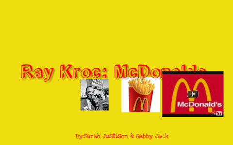 Ray Kroc: Entrepreneur of McDonald's by Sarah Justison on Prezi