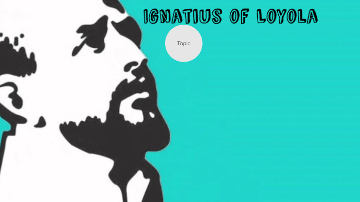 Ignatius of Loyola by Anna Rodríguez Romero on Prezi
