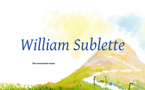 William Sublette: Mountain Man by Kelli Christopherson on Prezi