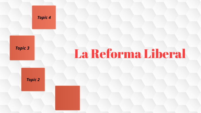 La Reforma Liberal by jasmine Wilmoth on Prezi