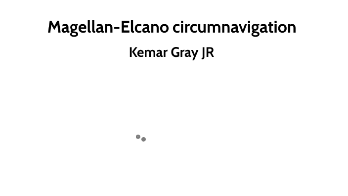 Magellan-Elcano circumnavigation by Kemar Gray on Prezi