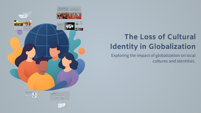 The Loss of Cultural Identity in Globalization by Essaid Aitichou on Prezi