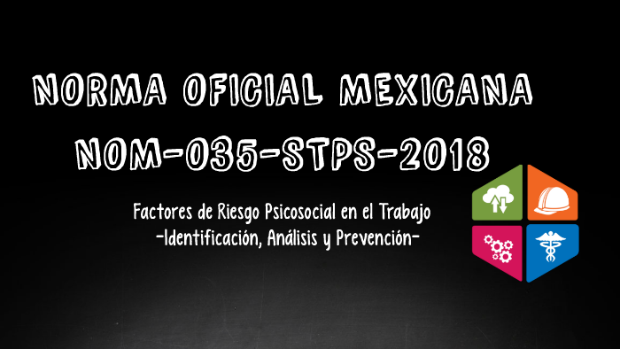 NORMA OFICIAL MEXICANA NOM-035-STPS-2018 by Gerardo Fernandez on Prezi
