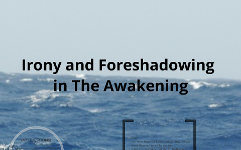 Irony and Foreshadowing in The Awakening by Olivia A on Prezi