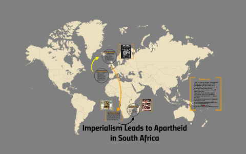 Imperialism Leads to Apartheid in South Africa by Monika Ronk on Prezi