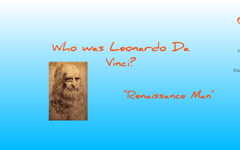 Leonardo Da Vinci: "Renaissance Man" by Baylee Jahn on Prezi