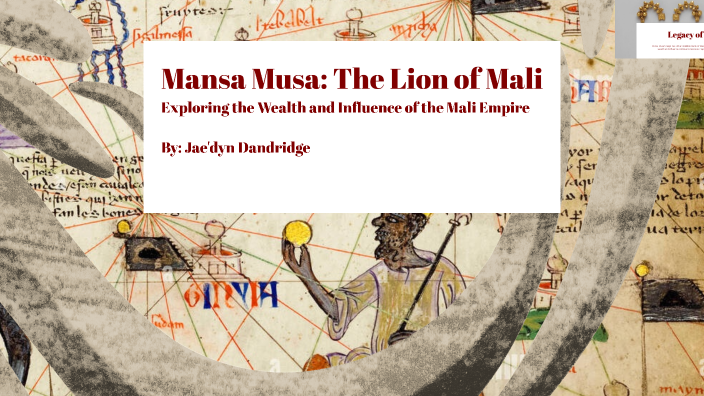 Mansa Musa: The Lion of Mali by Jaedyn Dandridge on Prezi