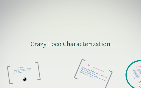 Crazy Loco Characterization by Hannah Buls on Prezi