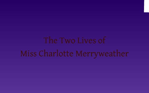 The Two Lives of Miss Charlotte Merryweather by sarah chaneles