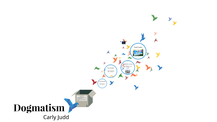 Dogmatism by Carly Judd on Prezi