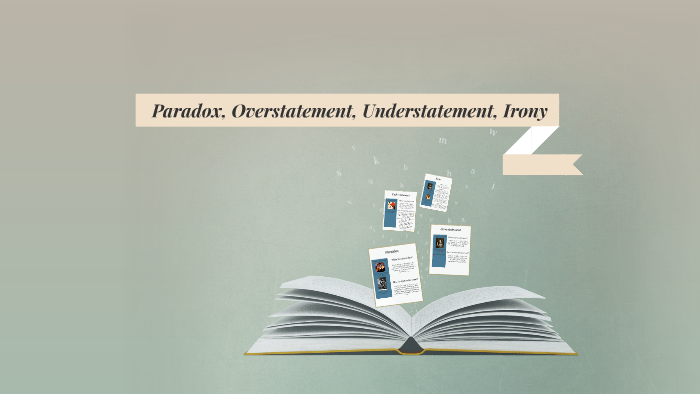 Paradox, Overstatement, Understatement, Irony by Joe Lavelle on Prezi