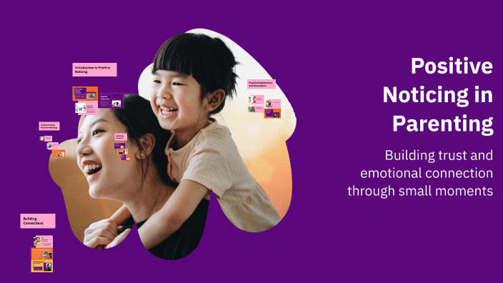 Positive Noticing in Parenting by Charlotte Day on Prezi