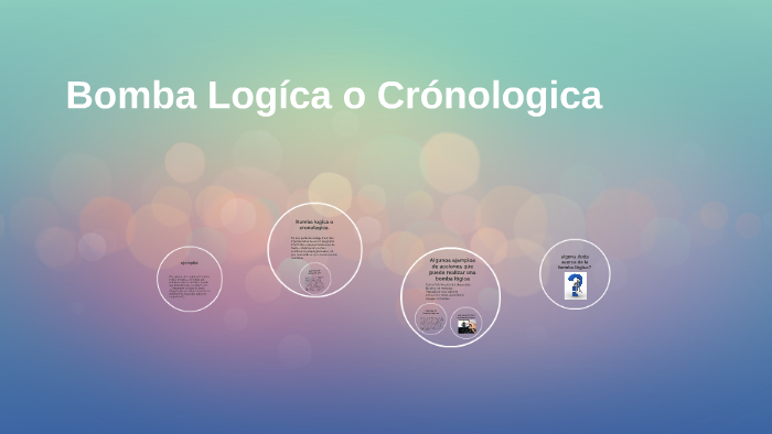 Bomba logíca o cronologica. by Dahi Trujillo on Prezi