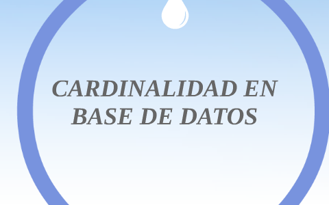 CARDINALIDAD EN BASE DE DATOS by Gina Paola Martinez Rico on Prezi