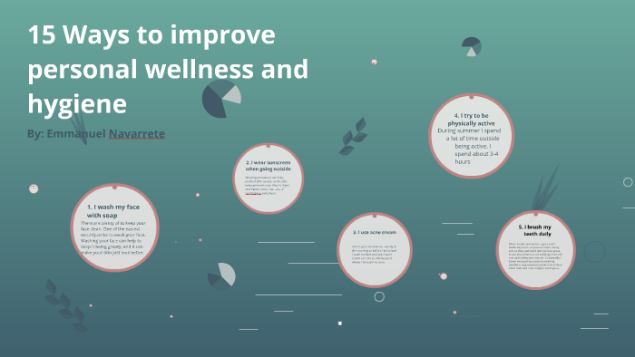 15 Ways to improve personal wellness and hygiene by Alex Navarrete on Prezi