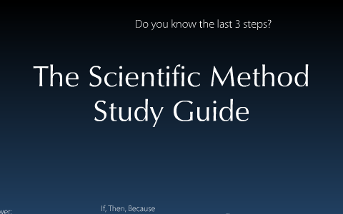 The Scientific Method: Study Guide by Libby Gillespie on Prezi